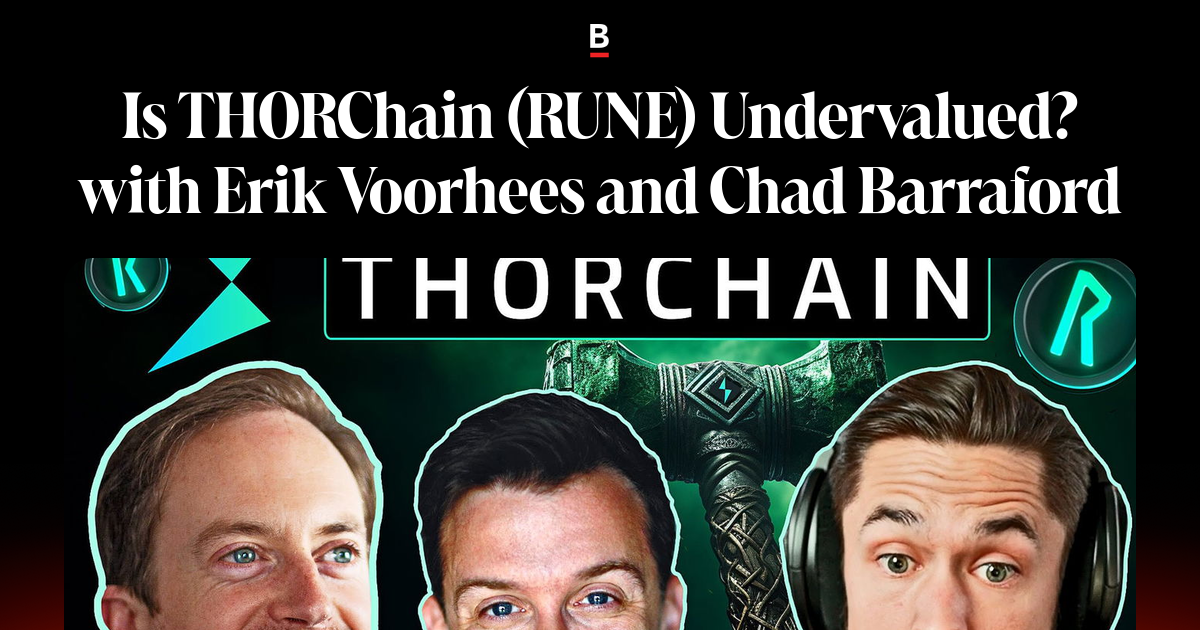 Is THORChain (RUNE) Undervalued? with Erik Voorhees and Chad Barraford