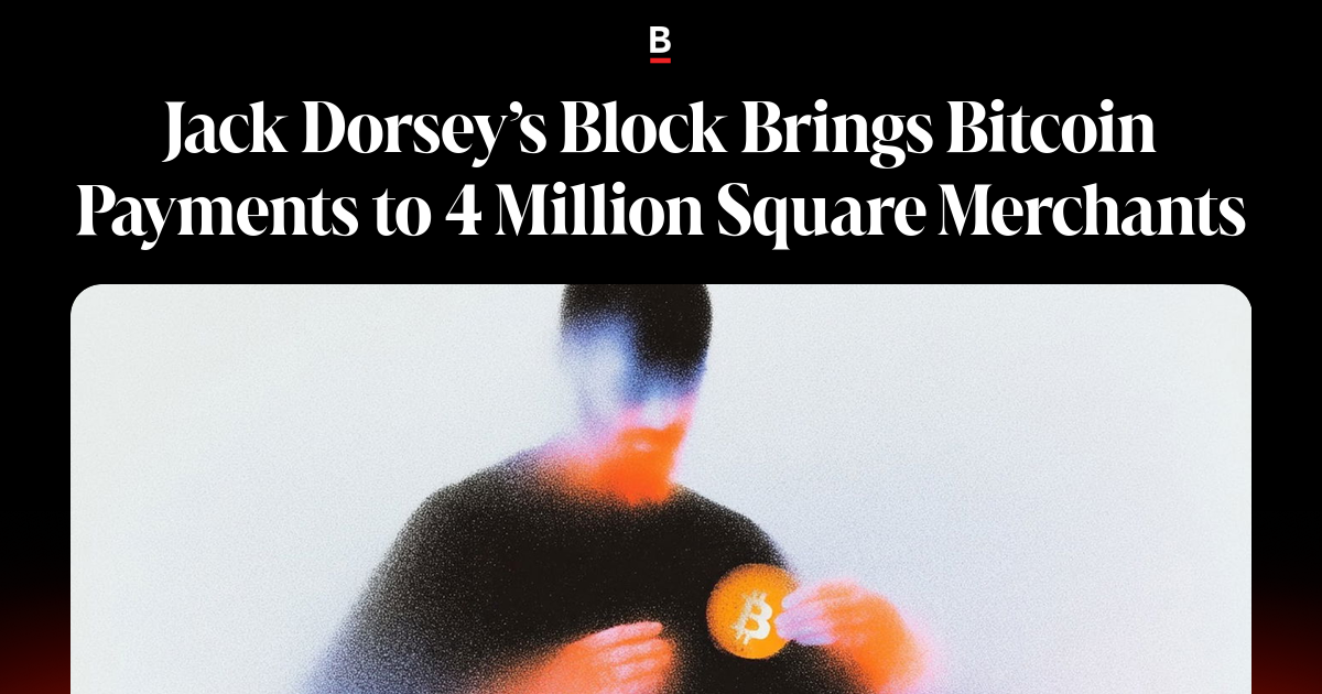 Jack Dorsey’s Block Brings Bitcoin Payments to 4 Million Square Merchants