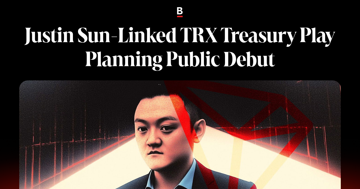 Justin Sun-Linked TRX Treasury Play Planning Public Debut