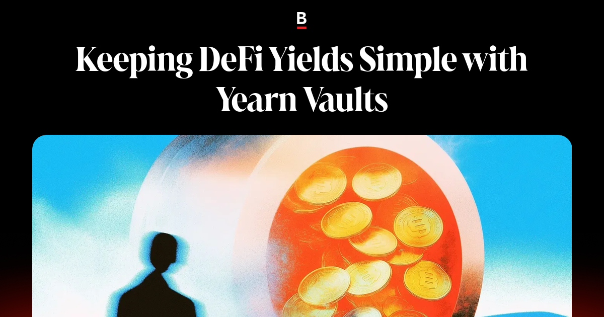 Keeping DeFi Yields Simple with Yearn Vaults