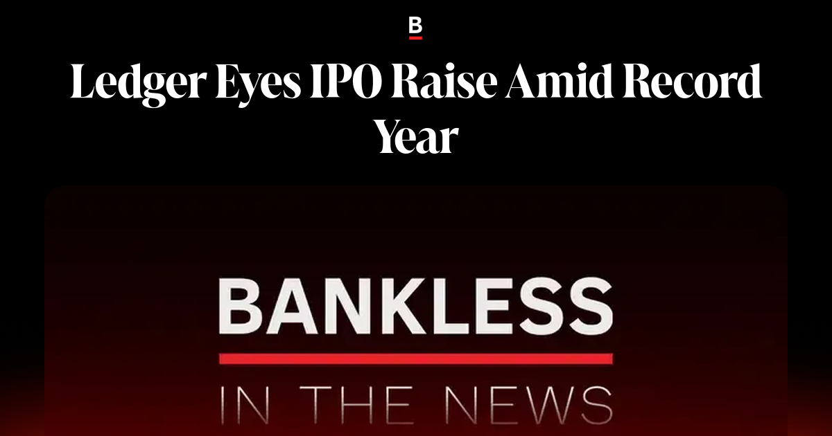 Ledger Eyes IPO Raise Amid Record Year