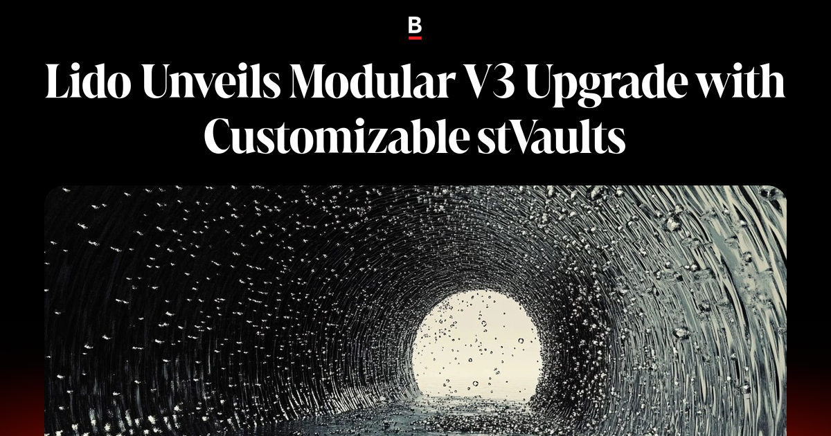 Lido Unveils Modular V3 Upgrade with Customizable stVaults
