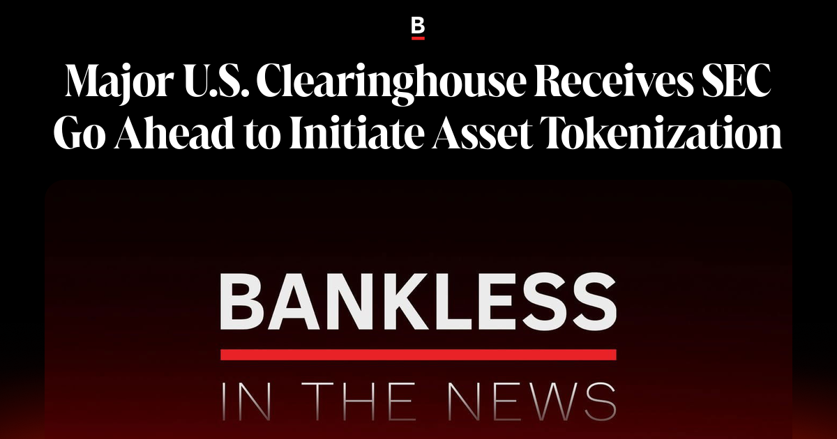 Major U.S. Clearinghouse Receives SEC Go Ahead to Initiate Asset ...