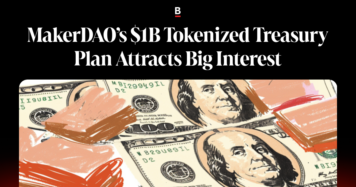 MakerDAO’s $1B Tokenized Treasury Plan Attracts Big Interest