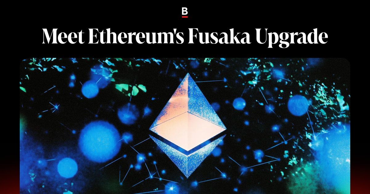 Meet Ethereum's Fusaka Upgrade