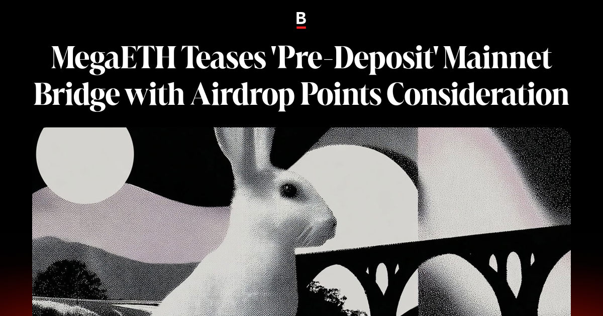 MegaETH Teases 'Pre-Deposit' Mainnet Bridge with Airdrop Points ...