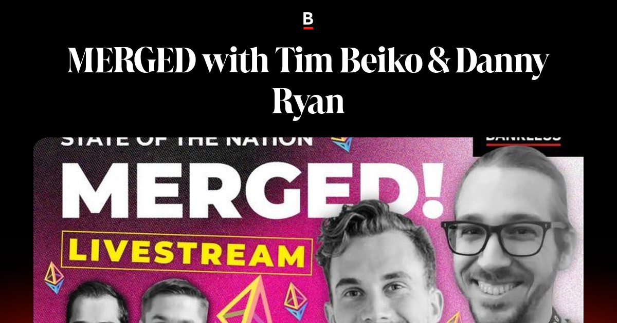 MERGED with Tim Beiko & Danny Ryan