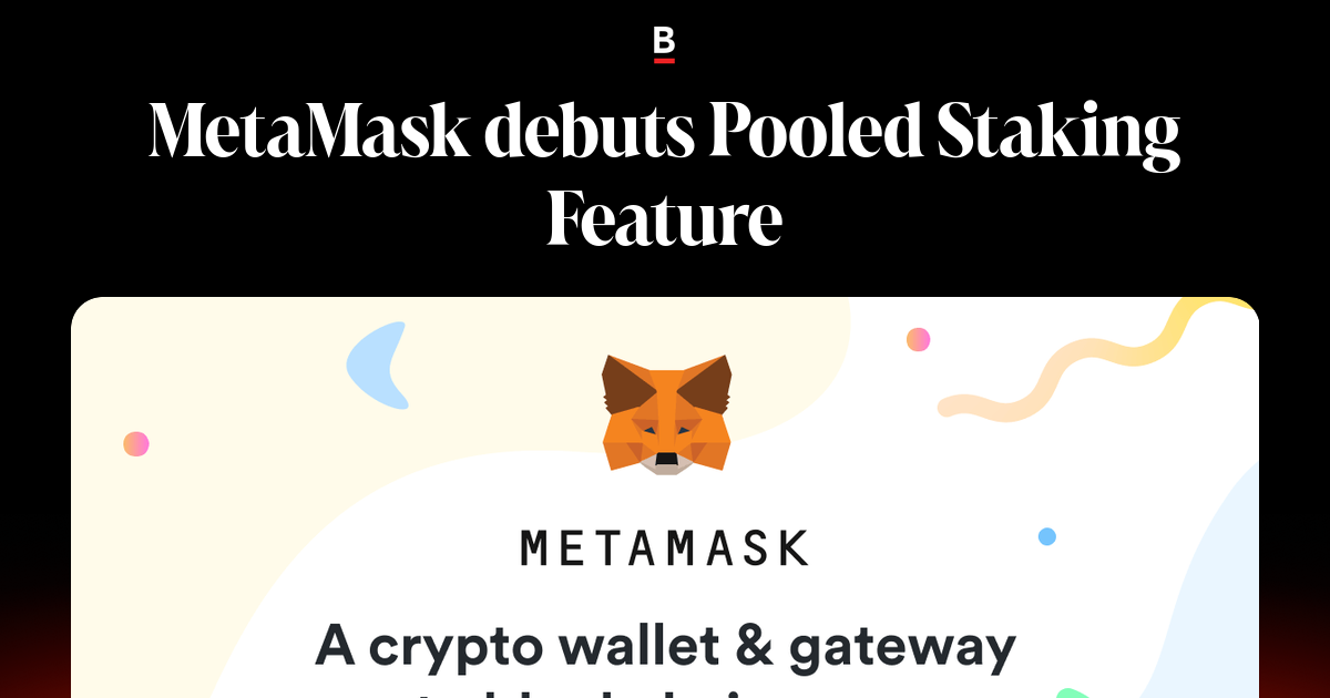 MetaMask debuts Pooled Staking Feature