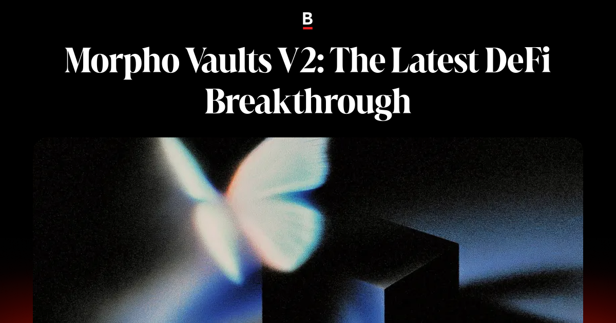 Morpho Vaults V2: The Latest DeFi Breakthrough