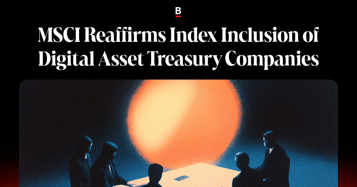 MSCI Keeps Digital Asset Treasury Firms in Its Indexes