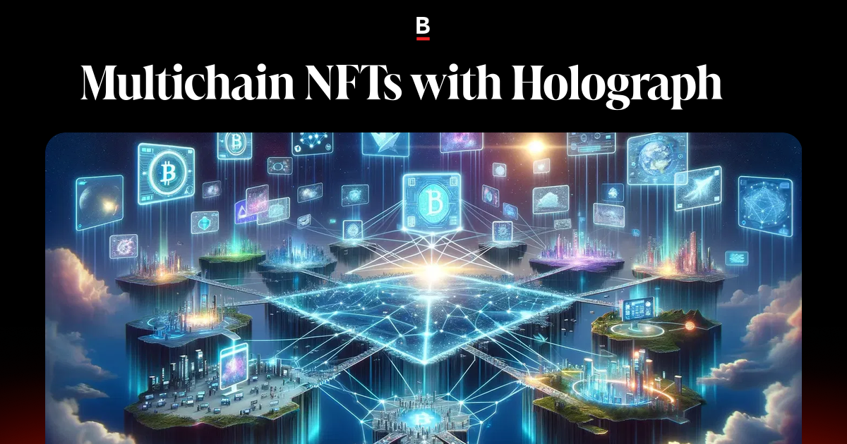 Multichain NFTs with Holograph 🌉
