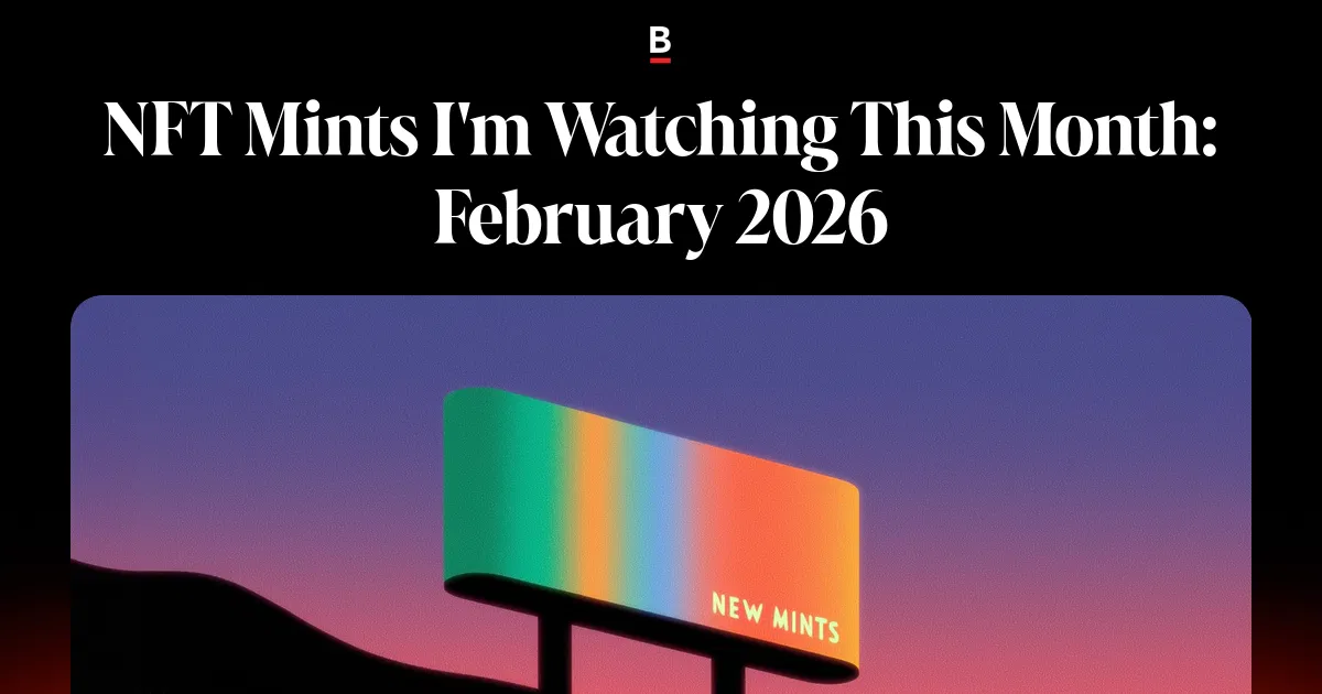 NFT Mints I'm Watching This Month: February 2026