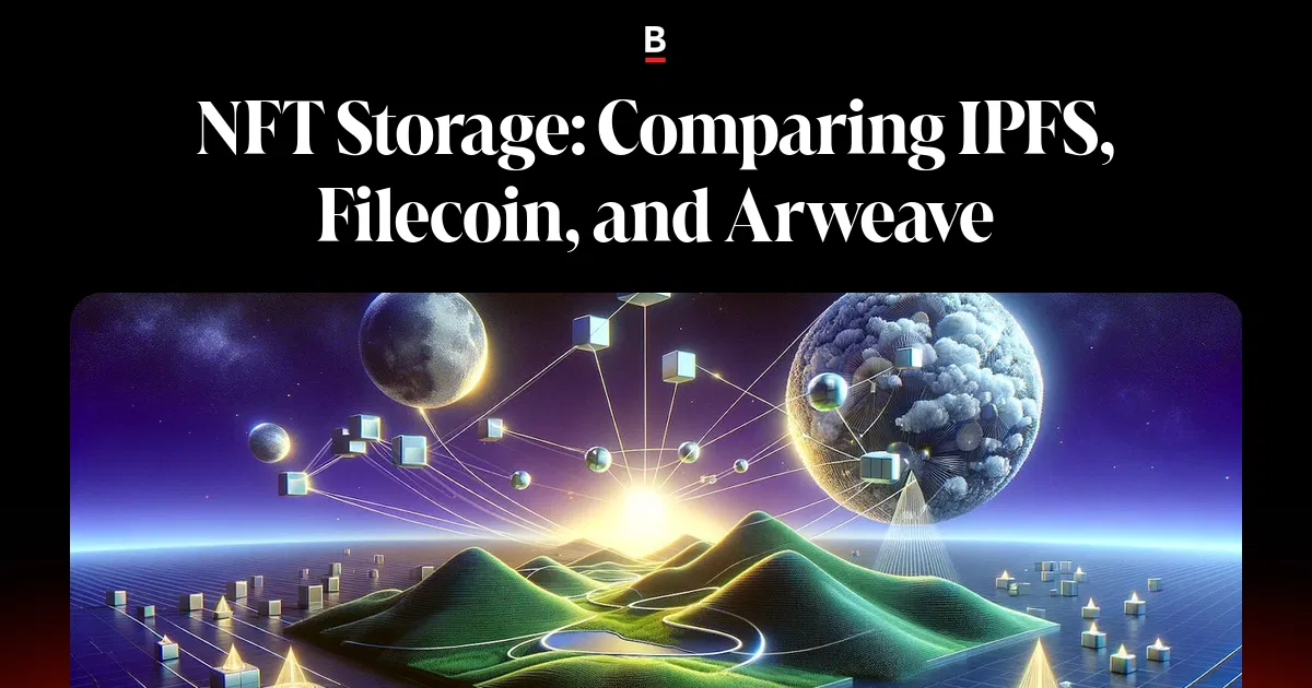NFT Storage: Comparing IPFS, Filecoin, and Arweave