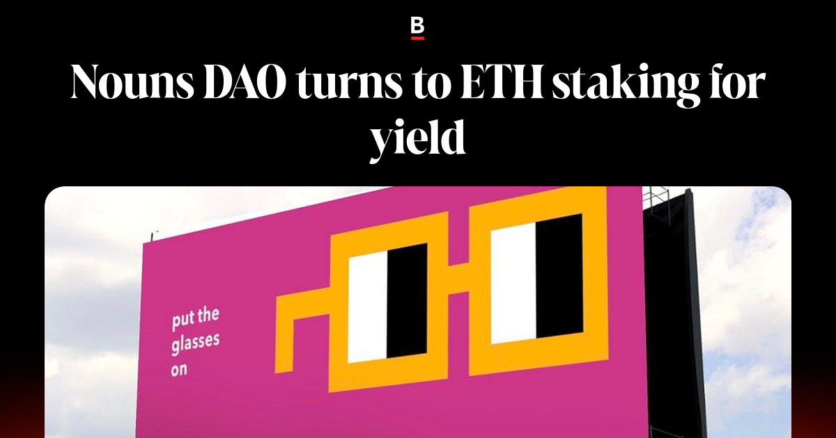 Nouns DAO turns to ETH staking for yield