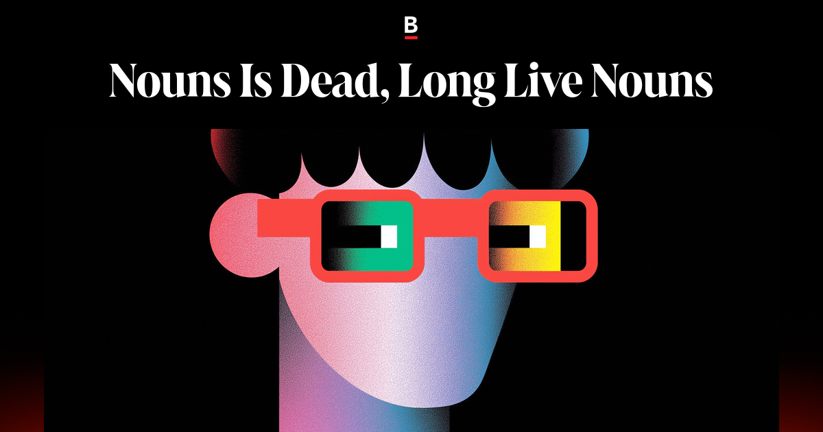 Nouns Is Dead, Long Live Nouns