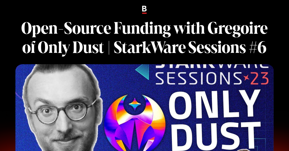Open-Source Funding with Gregoire of Only Dust | StarkWare Sessions #6
