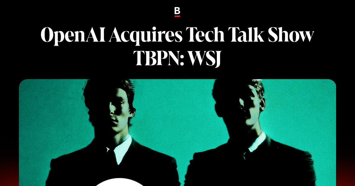 OpenAI Acquires Tech Talk Show TBPN: WSJ