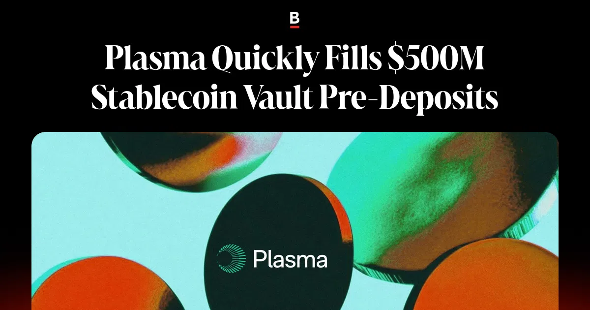 Plasma Quickly Fills $500M Stablecoin Vault Pre-Deposits