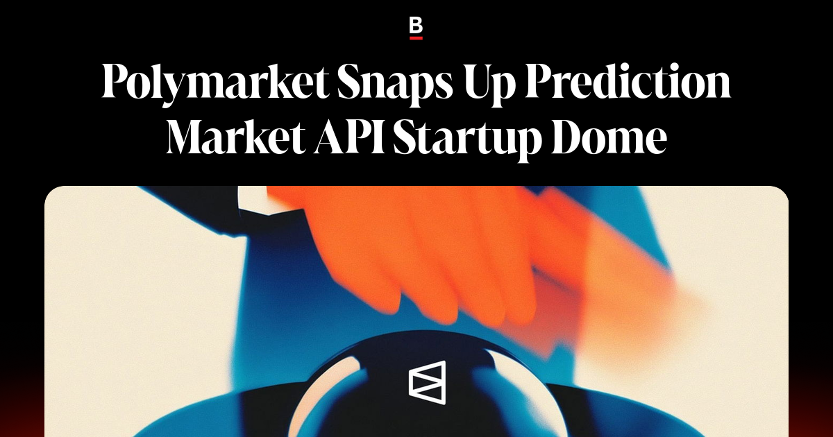 Polymarket Snaps Up Prediction Market API Startup Dome