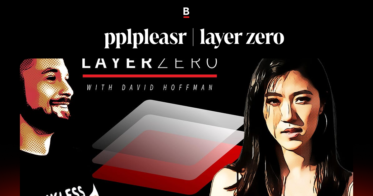 🎙pplpleasr | layer zero - by David Hoffman - Bankless