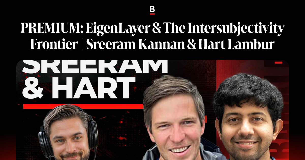 PREMIUM: EigenLayer & The Intersubjectivity Frontier | Sreeram Kannan ...