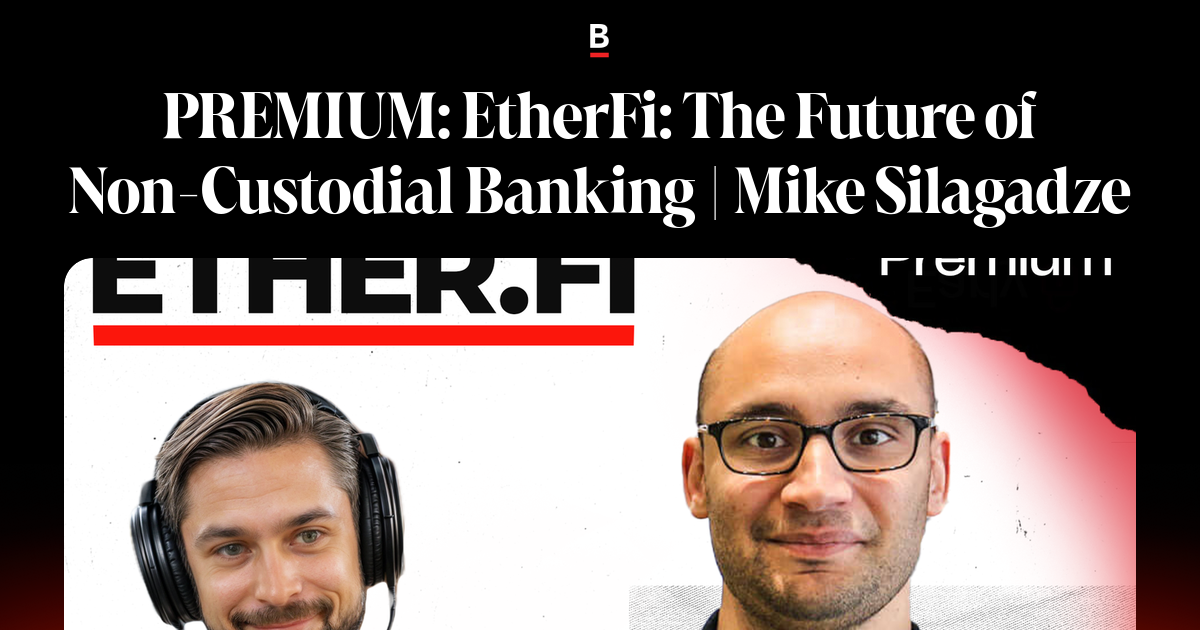 PREMIUM: EtherFi: The Future of Non-Custodial Banking | Mike Silagadze