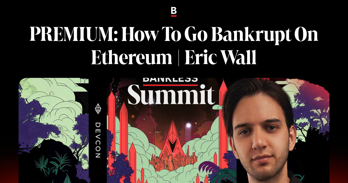 PREMIUM: How To Go Bankrupt On Ethereum | Eric Wall