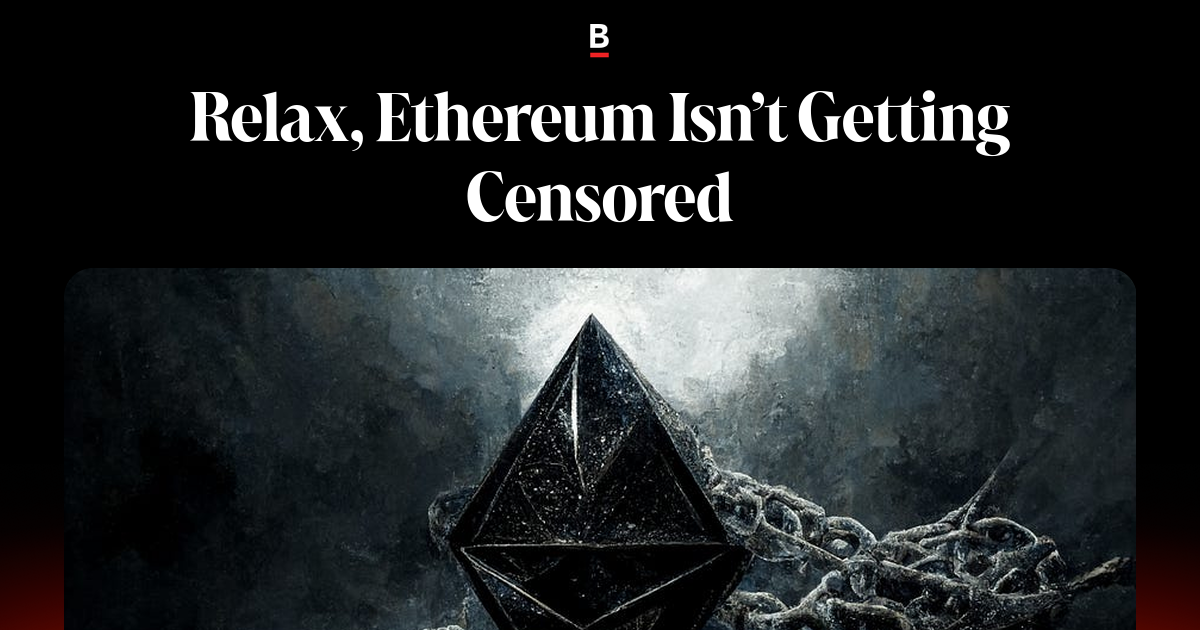 Relax, Ethereum Isn’t Censored - by Donovan Choy - Bankless