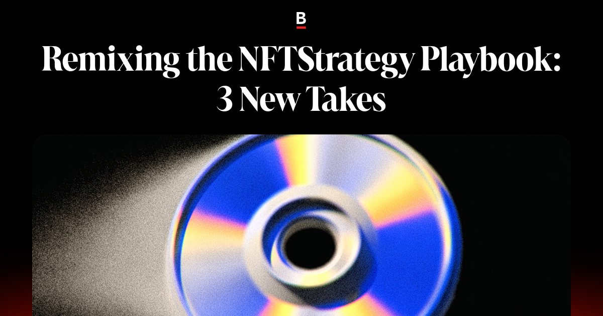 Remixing the NFTStrategy Playbook: 3 New Takes
