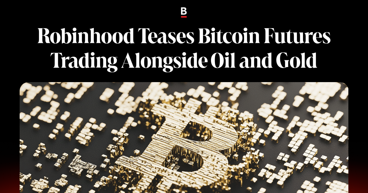 Robinhood Teases Bitcoin Futures Trading Alongside Oil and Gold