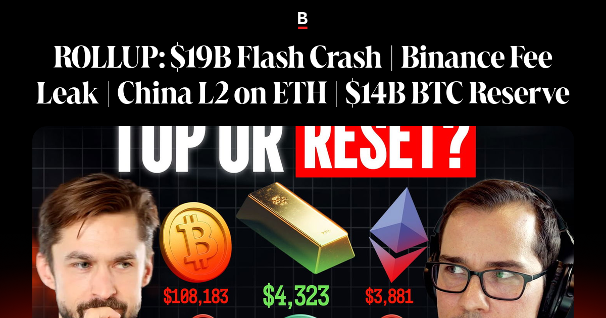 ROLLUP: $19B Flash Crash | Binance Fee Leak | China L2 on ETH | $14B BTC Reserve