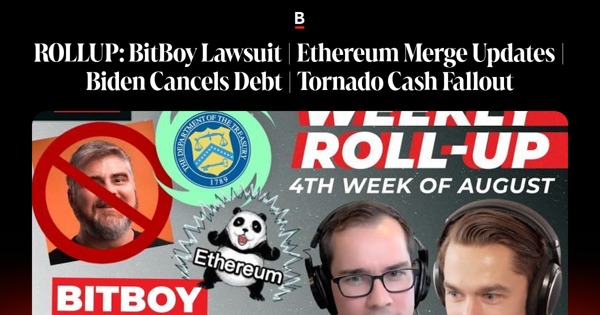 ROLLUP: BitBoy Lawsuit | Ethereum Merge Updates | Biden Cancels Debt ...