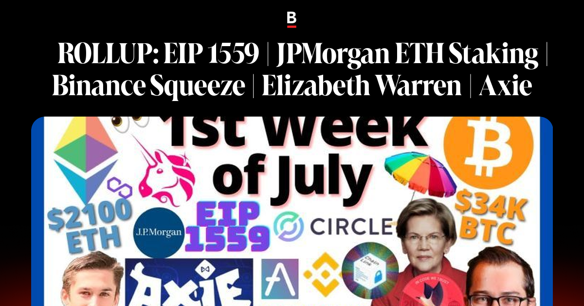 📺 ROLLUP: EIP 1559 | JPMorgan ETH Staking | Binance Squeeze | Elizabeth ...