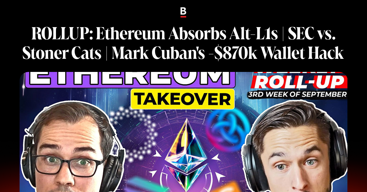 ROLLUP: Ethereum Absorbs Alt-L1s | SEC vs. Stoner Cats | Mark Cuban's ...
