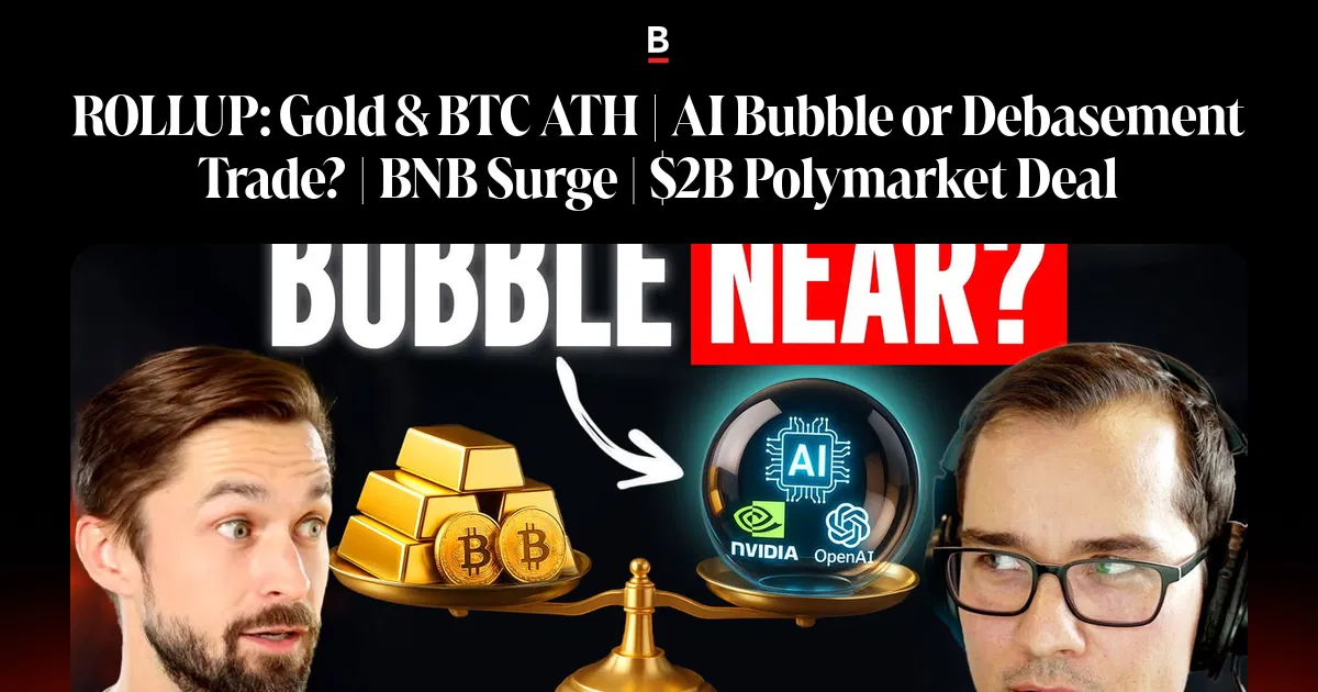 ROLLUP: Gold & BTC ATH | AI Bubble or Debasement Trade? | BNB Surge ...