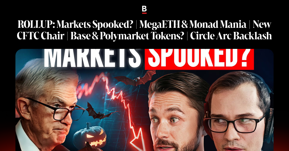 ROLLUP: Markets Spooked? | MegaETH & Monad Mania | New CFTC Chair ...