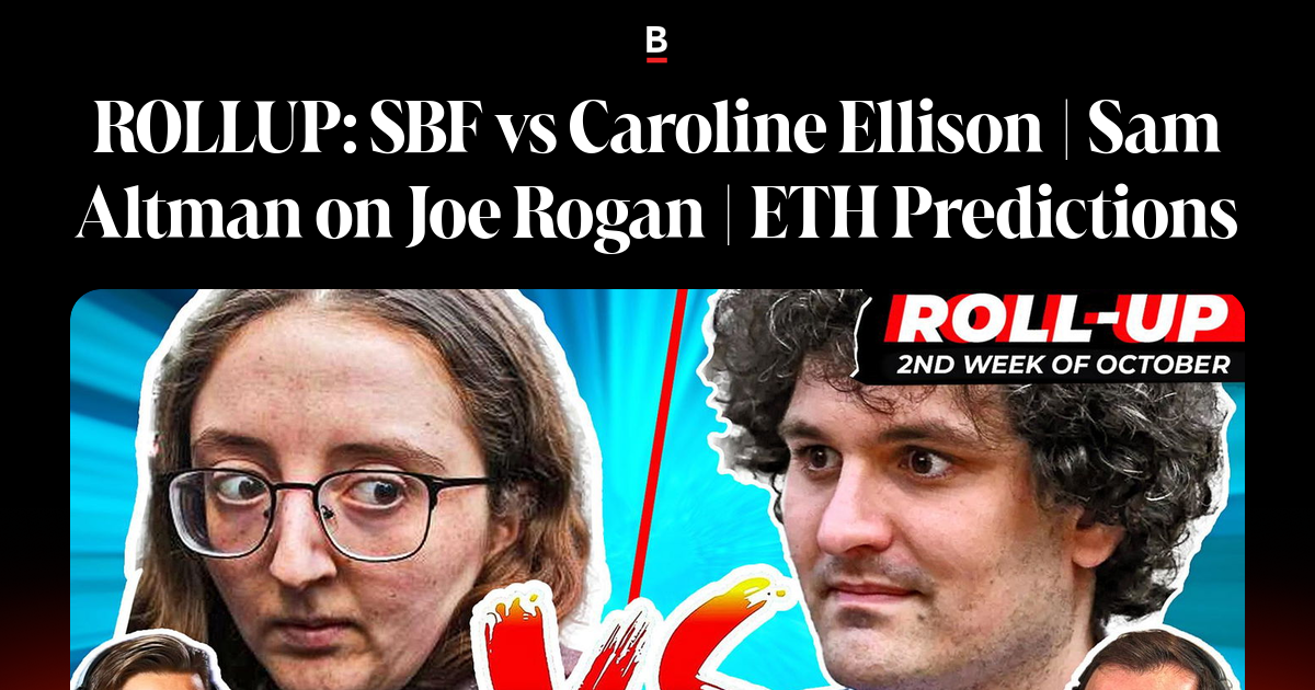 ROLLUP: SBF vs Caroline Ellison | Sam Altman on Joe Rogan | ETH Predictions