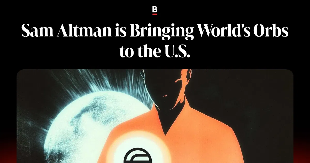 Sam Altman is Bringing World's Orbs to the U.S.