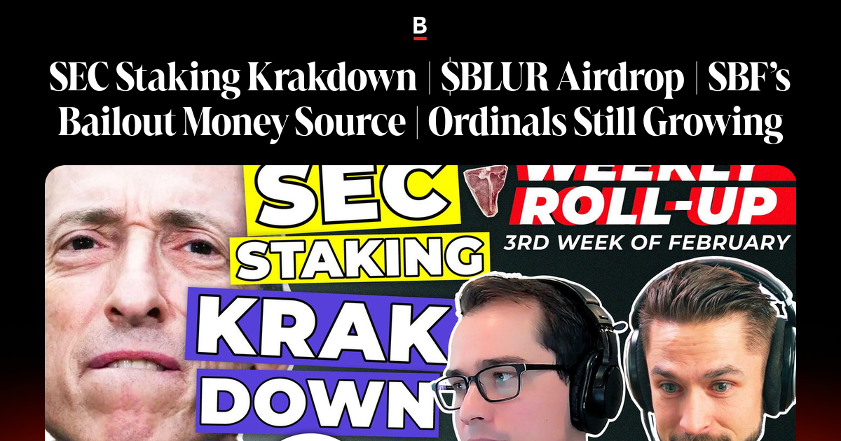 SEC Staking Krakdown | $BLUR Airdrop | SBF’s Bailout Money Source ...