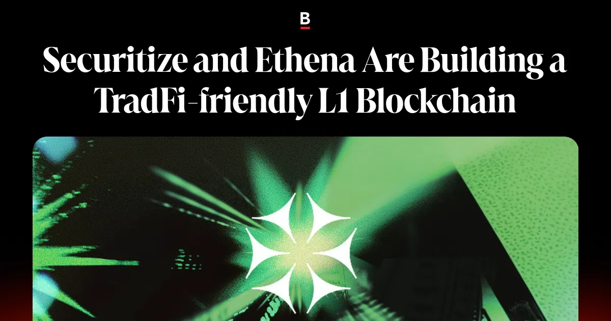 Securitize and Ethena Are Building a TradFi-friendly L1 Blockchain