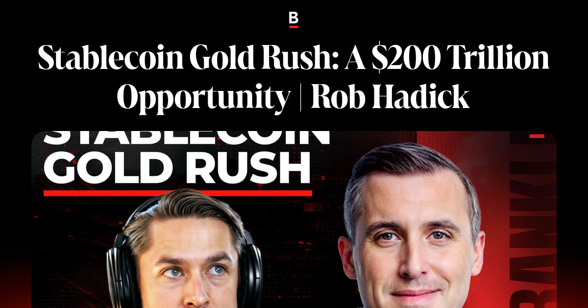 Stablecoin Gold Rush: A $200 Trillion Opportunity | Rob Hadick
