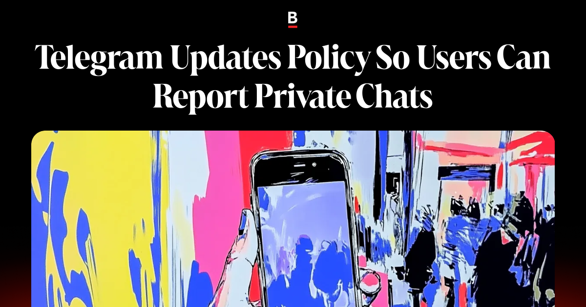 Telegram Updates Policy So Users Can Report Private Chats