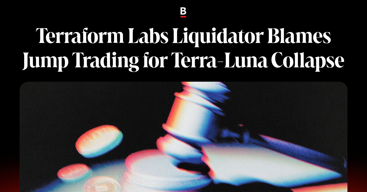 Terraform Labs Liquidator Blames Jump Trading for Terra-Luna Collapse