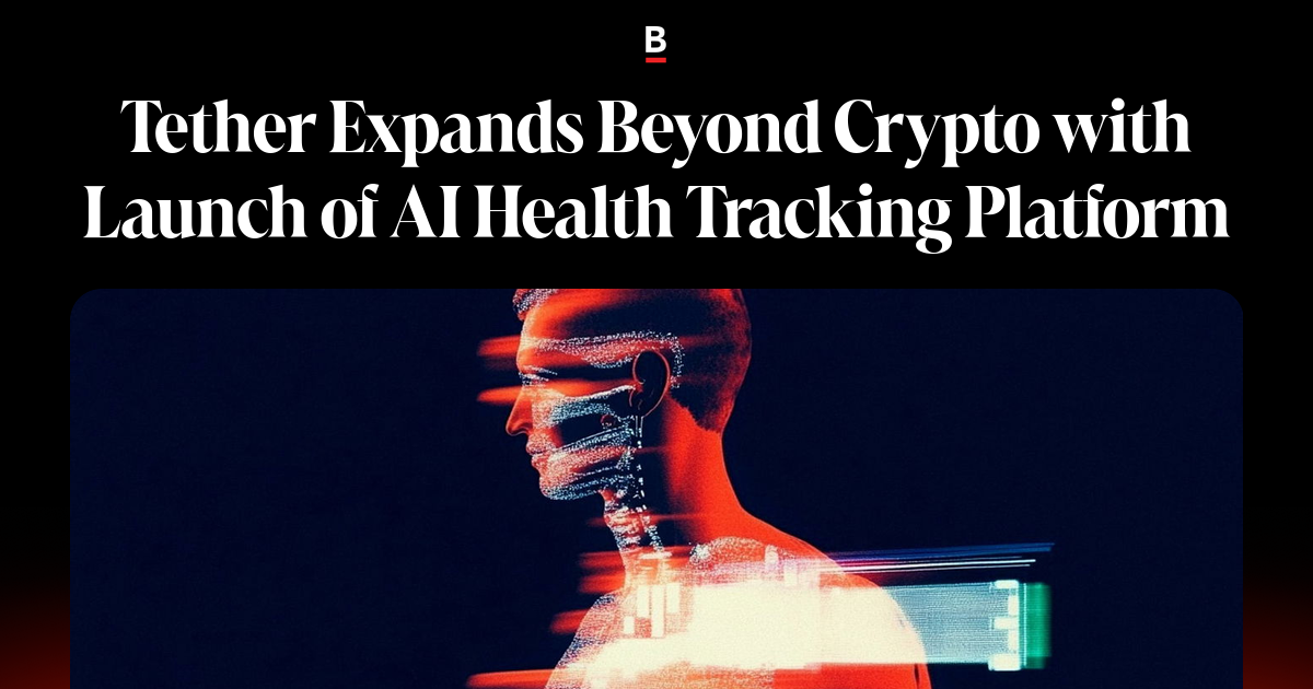 Tether Expands Beyond Crypto with Launch of AI Health Tracking Platform
