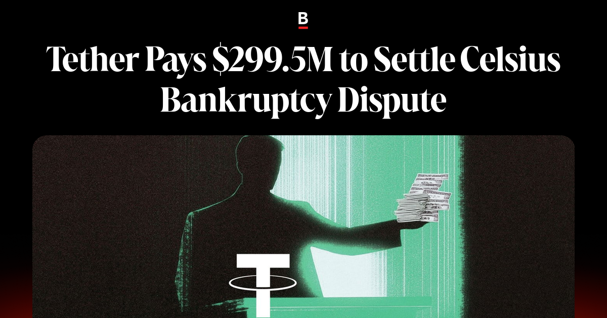 Tether Pays $299.5M to Settle Celsius Bankruptcy Dispute