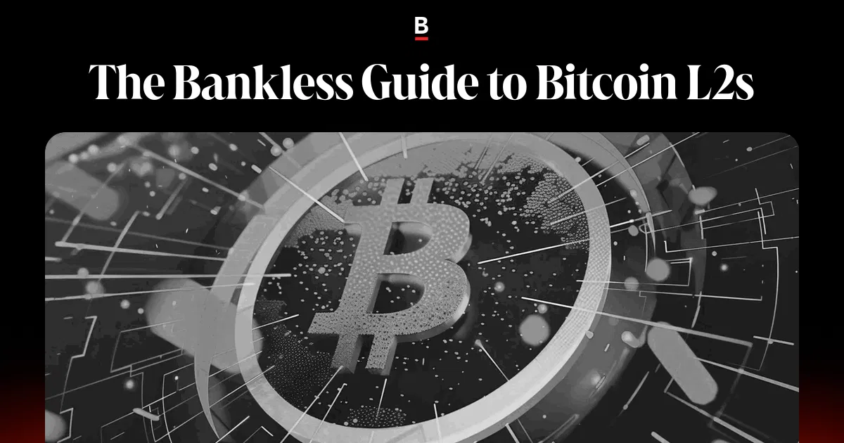 The Bankless Guide to Bitcoin L2s