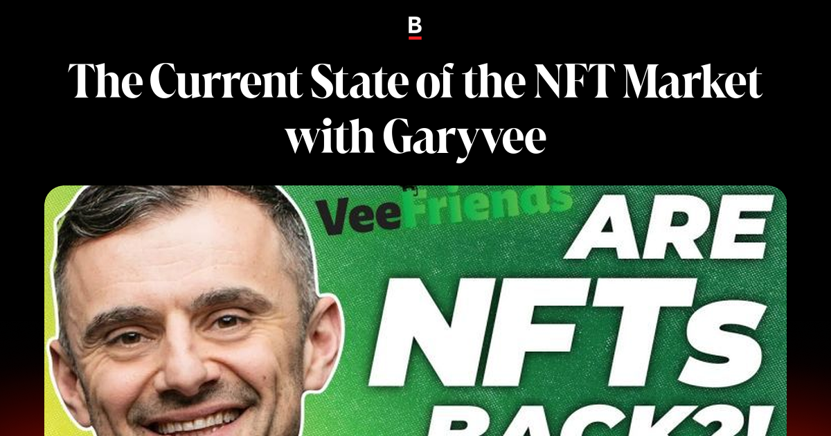 The Current State of the NFT Market with Garyvee