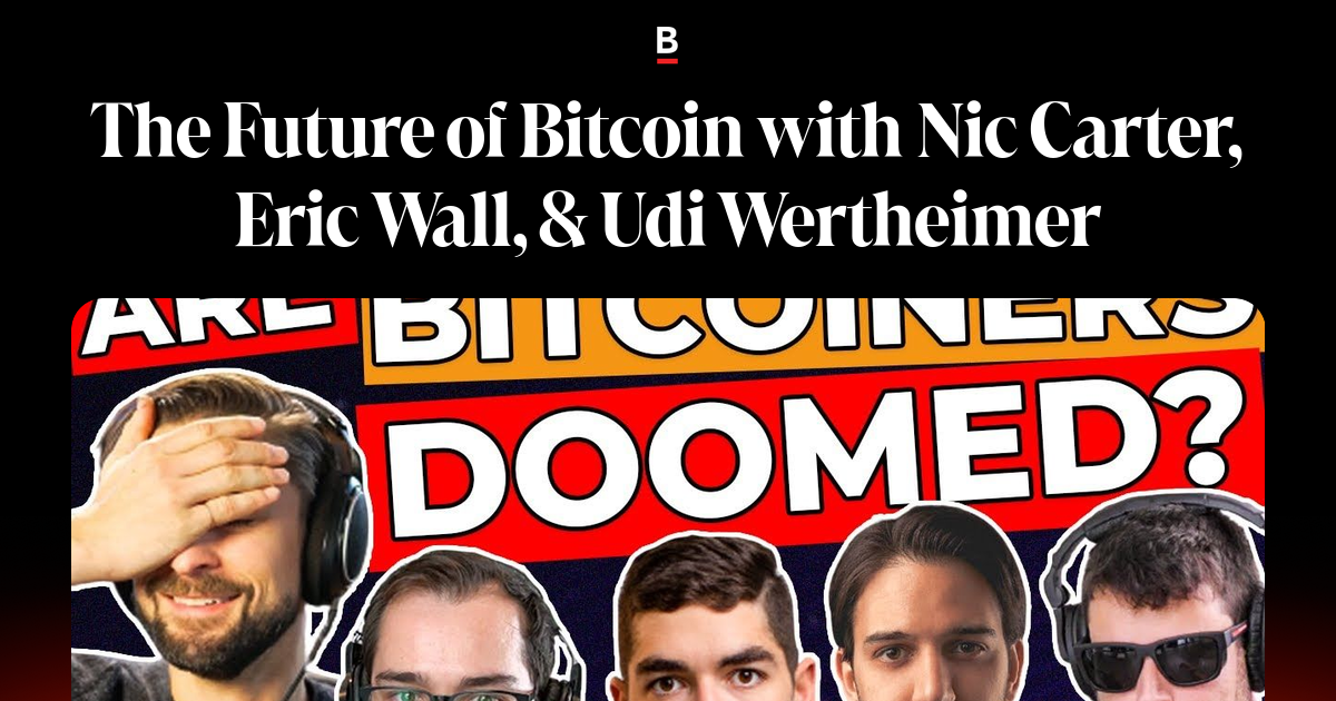 The Future of Bitcoin with Nic Carter, Eric Wall, & Udi Wertheimer