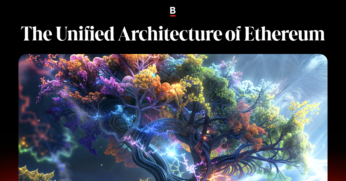 The Unified Architecture of Ethereum