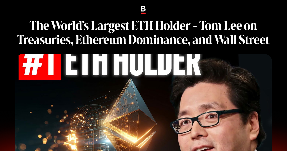 The World’s Largest ETH Holder - Tom Lee on Treasuries, Ethereum Dominance, and Wall Street
